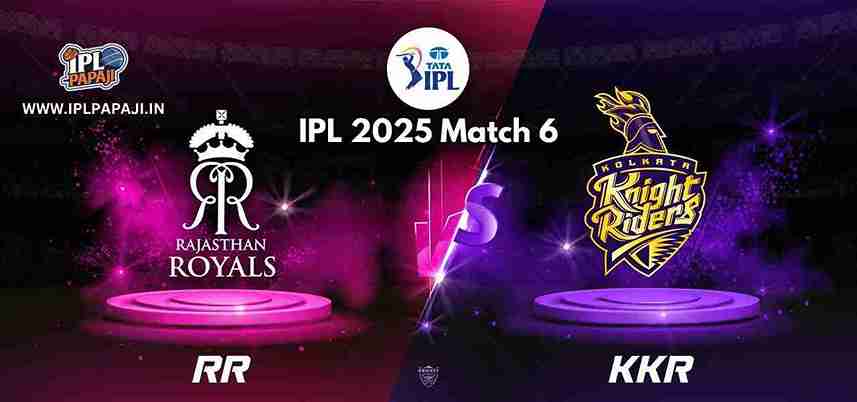 IPL 2025 Match 6: RR vs KKR - IPL PAPAJI